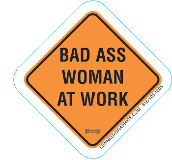 BAD ASS WOMAN AT WORK – Kennedy Graphics